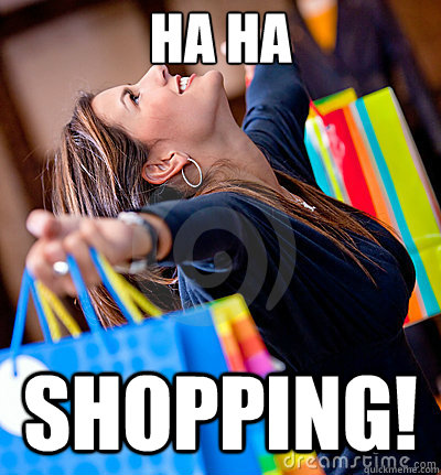 Ha ha Shopping! - Misc - quickmeme