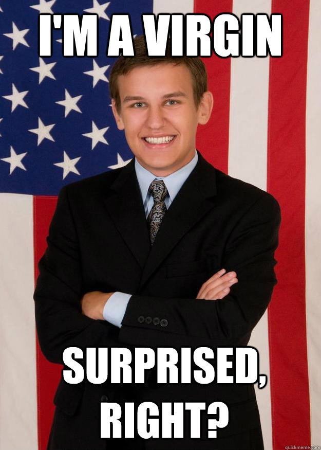 I'm a virgin Surprised, right? - RomanLarson - quickmeme