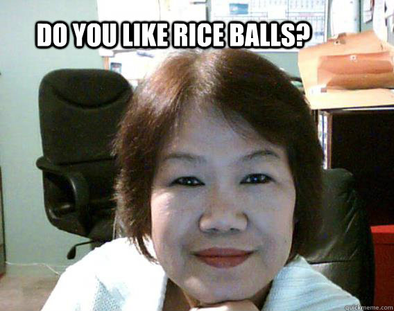 Do you like rice balls? - Curious Asian - quickmeme
