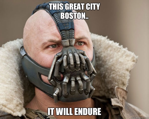 This great city Boston.. It will endure - Bane Connery - quickmeme