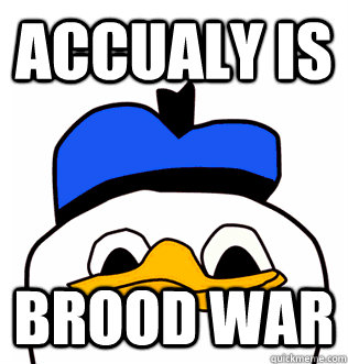 accualy is brood war - dolan - quickmeme