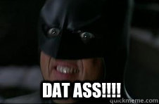DAT ASS!!!! - Crazy Batman - quickmeme