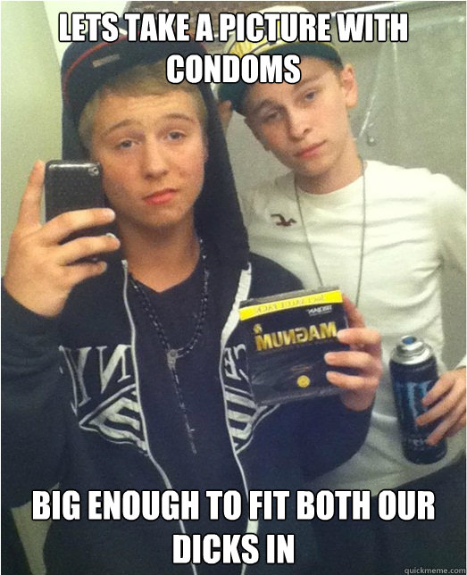 lets take a picture with condoms big enough to fit both our dicks in - Magnum Mike - quickmeme