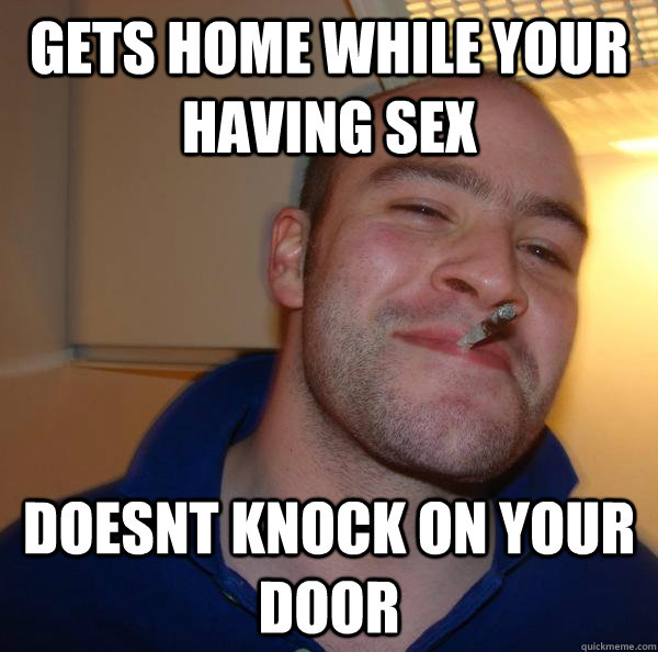 gets home while your having sex doesnt knock on your door - Misc - quickmeme