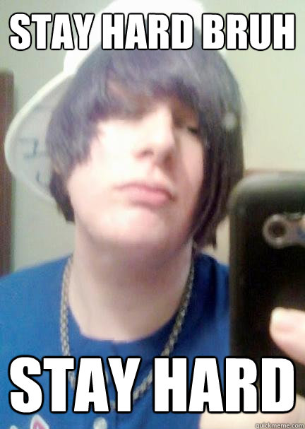 Stay hard bruh Stay hard - Sexually confused high school quarterback - quickmeme