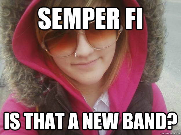 Semper Fi Is that a new band? - Misc - quickmeme