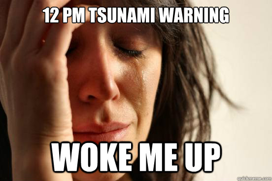 12 PM TSUNAMI WARNING WOKE ME UP - Misc - quickmeme