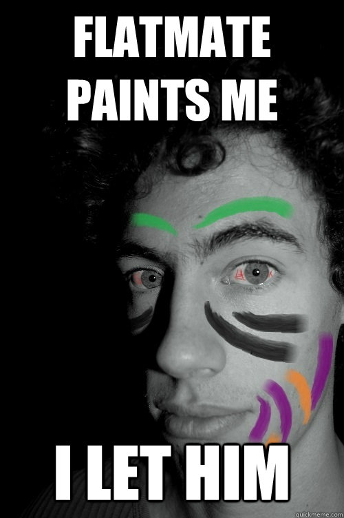 Flatmate Paints Me I let him - Liberal Frenchman - quickmeme