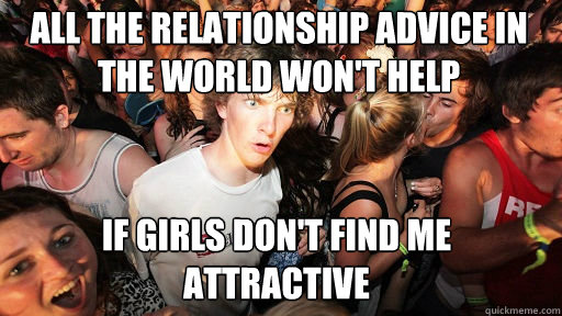 All The Relationship Advice In The World Wont Help If Girls Dont Find