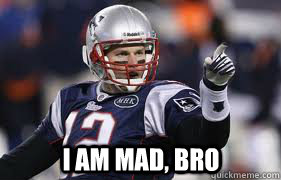 I am mad, Bro - Tom Brady Mad at Wes Welker - quickmeme