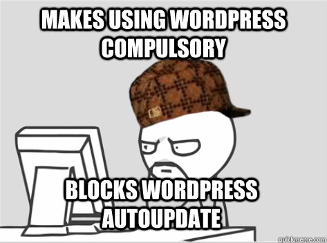 Makes using Wordpress compulsory Blocks Wordpress Autoupdate - scumbag computer guy - quickmeme