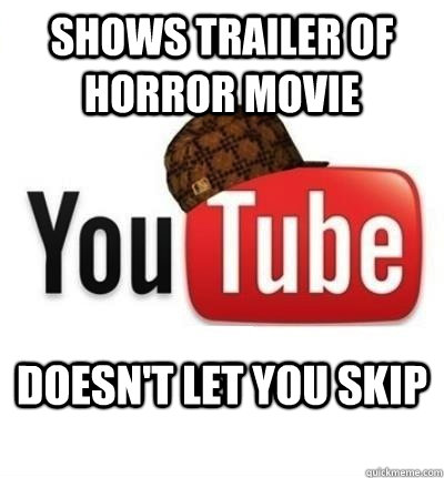 Shows trailer of horror movie doesn't let you skip - Misc - quickmeme
