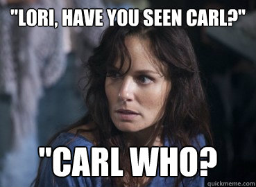 "I have no good memories left." Still has husband, and child - Annoying Lori - quickmeme
