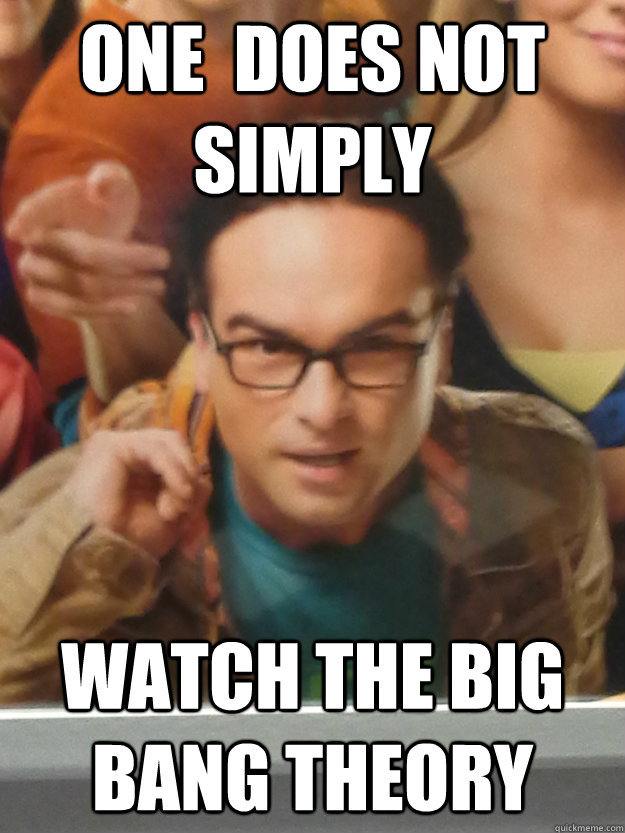 One Does Not simply watch the big bang theory - Misc - quickmeme