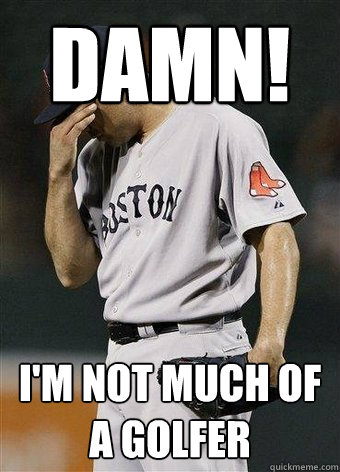 DAmn! I'm not much of a golfer - Misc - quickmeme
