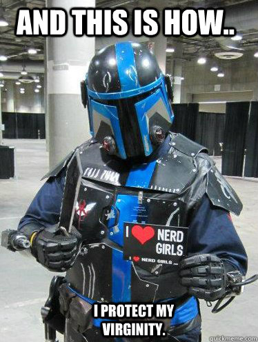 And this is how.. I protect my virginity. - R2s Virginity - quickmeme