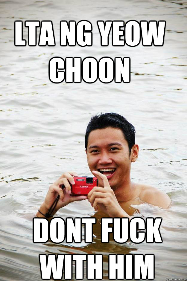 LTA NG YEOW CHOON DONT FUCK WITH HIM - SEAN 2 LOL - quickmeme