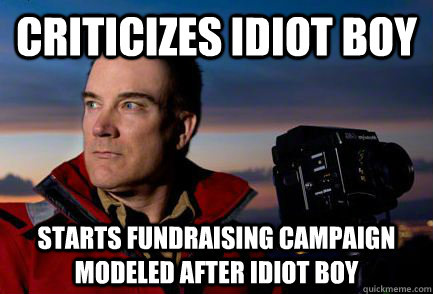 Criticizes idiot boy Starts fundraising campaign modeled after Idiot Boy - Misc - quickmeme