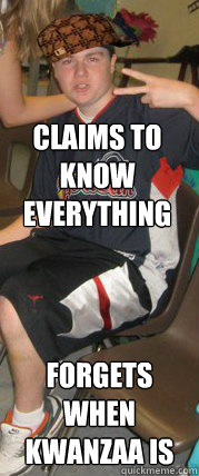 Claims to know everything forgets when Kwanzaa is - Scumbag Ethan - quickmeme