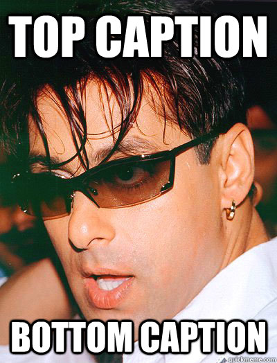 Top caption Bottom caption - Scumbag Salman - quickmeme