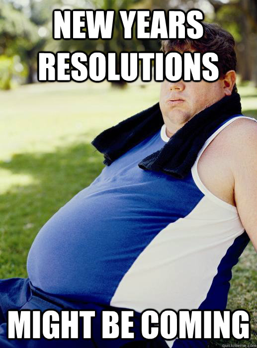new years resolutions might be coming - Misc - quickmeme