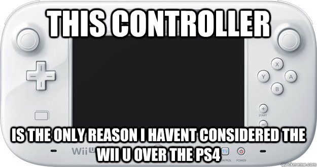 This controller is the only reason i havent considered the wii u over the ps4 - Misc - quickmeme