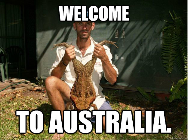 welcome to australia. - Misc - quickmeme