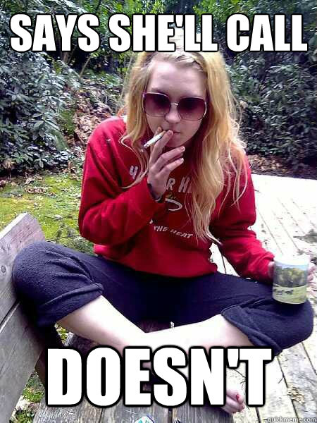Says she'll call DOESN'T - Scumbag Kaarina - quickmeme