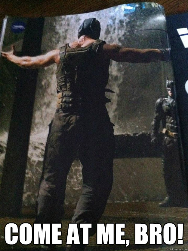 come at me, bro! - Misc - quickmeme