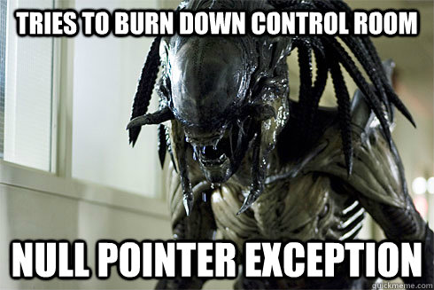 tries to burn down control room null pointer exception - Misc - quickmeme