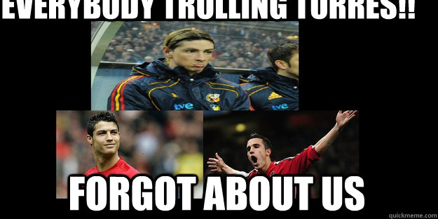 everybody trolling torres!! forgot about us - Misc - quickmeme