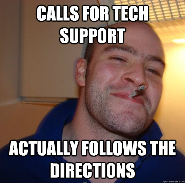 Calls for tech support Actually follows the directions - Misc - quickmeme