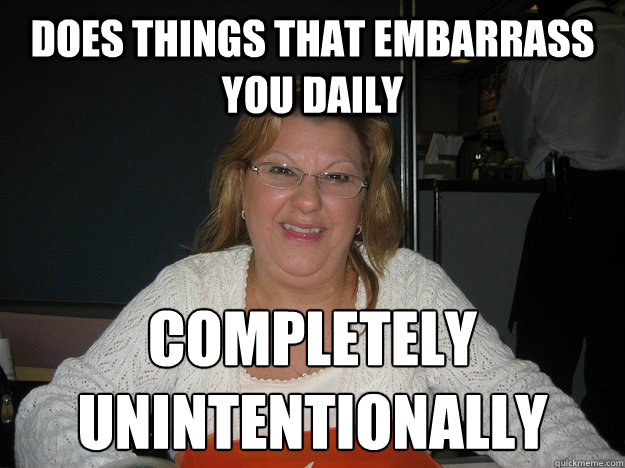 Does Things That Embarrass You Daily Completely Unintentionally