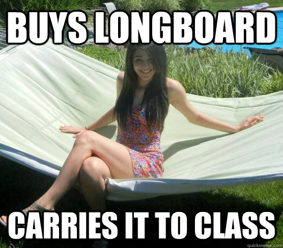 Buys longboard carries it to class - classy teen - quickmeme