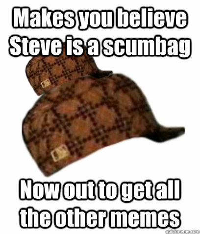 Scumbag Hat memes | quickmeme