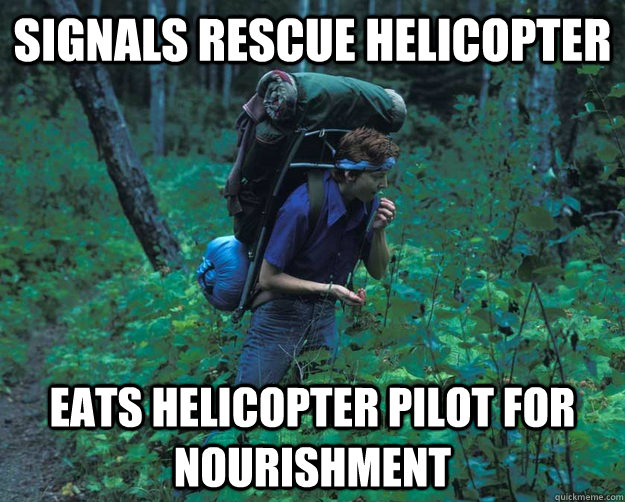 Signals rescue helicopter Eats helicopter pilot for nourishment - Bad Survivalist - quickmeme