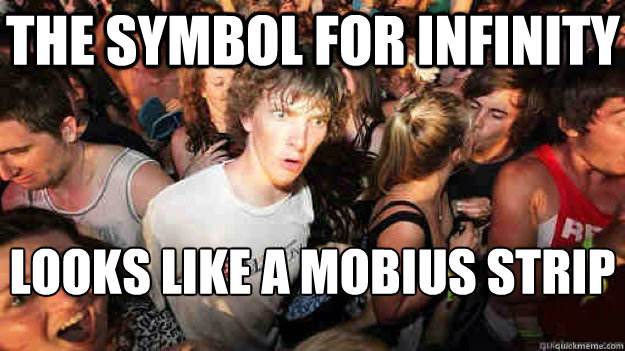 The symbol for infinity Looks like a Mobius strip - Misc - quickmeme