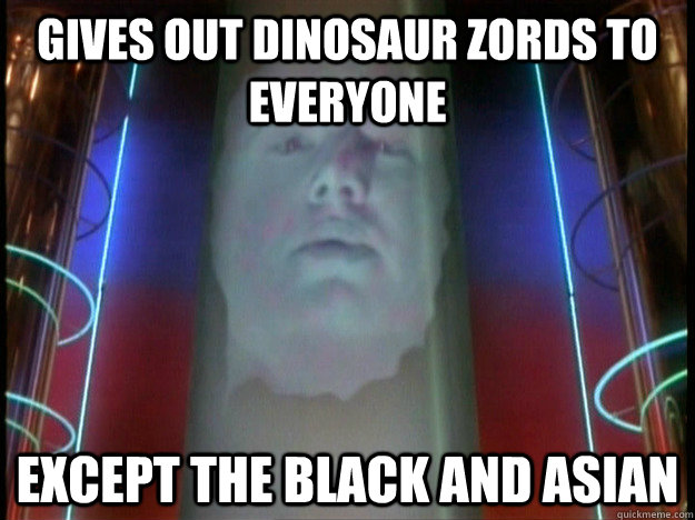 gives out dinosaur zords to everyone except the black and asian - Misc - quickmeme