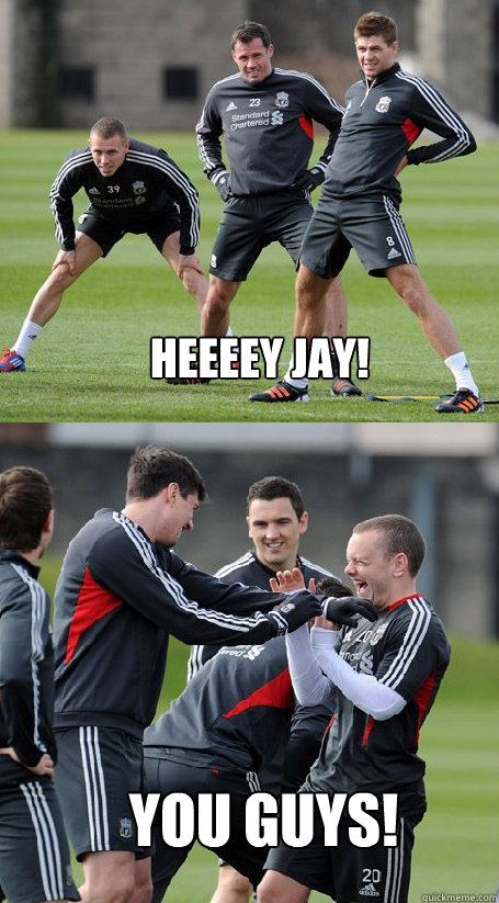 Heeeey JAY! you guys! - Gay Jay - quickmeme