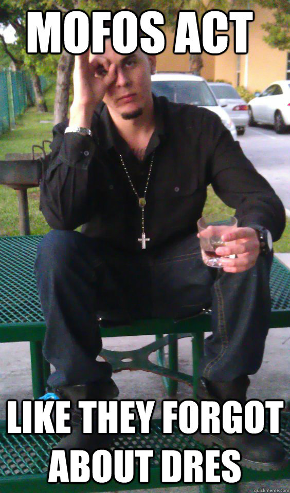 MOFOS ACT Like They Forgot About DRES - Forgot Dres - quickmeme