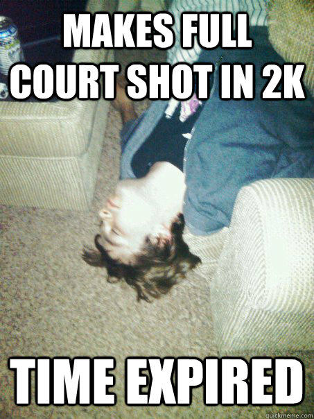 makes full court shot in 2k time expired - Unlucky Larry - quickmeme