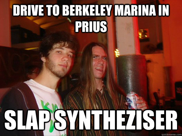 DRIVE TO BERKELEY MARINA IN PRIUS SLAP SYNTHEZISER - Misc - quickmeme