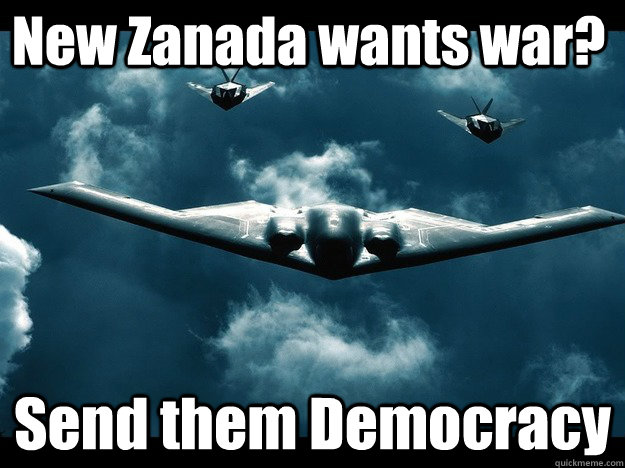 New Zanada wants war? Send them Democracy - Misc - quickmeme