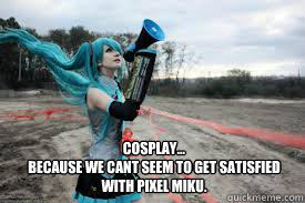 Hatsune Miku Cosplay memes | quickmeme