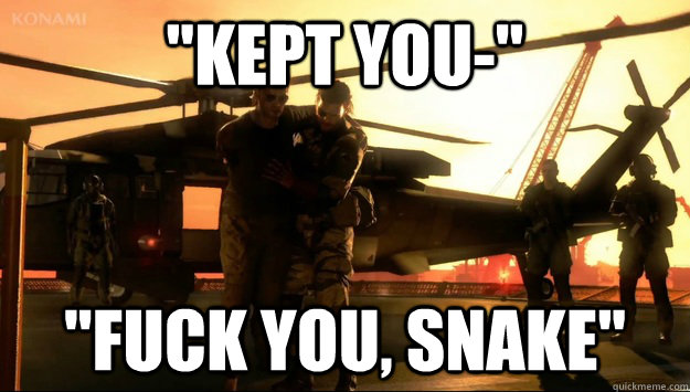"Kept you-" "FUCK YOU, SNAKE" - Misc - quickmeme