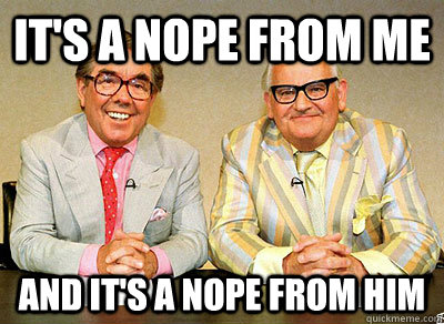 It's a nope from me And it's a nope from him - Misc - quickmeme