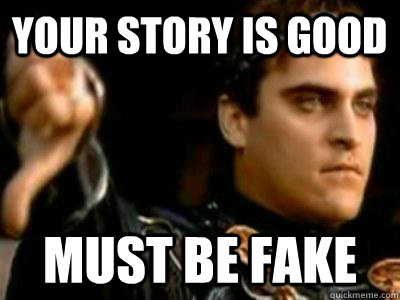 Your story is good Must be fake - Downvoting Roman - quickmeme