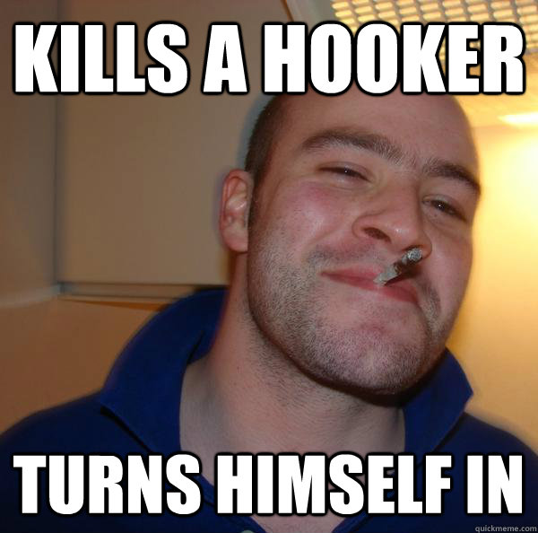 kills a hooker turns himself in - Misc - quickmeme
