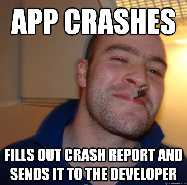 App crashes fills out crash report and sends it to the developer - Misc - quickmeme