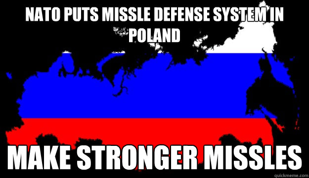 nato puts missle defense system in poland make stronger missles - Redundant russia - quickmeme